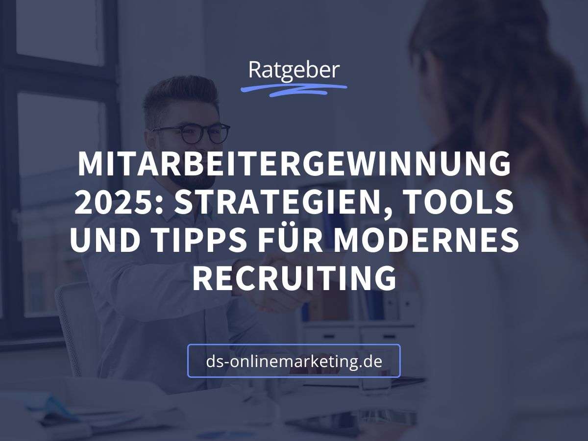 Mitarbeitergewinnung 2025: So geht modernes Recruiting